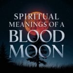 13 Spiritual Meanings of a Blood Moon: A Guide To Inner Wisdom